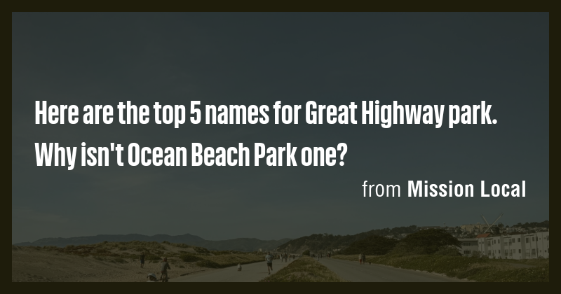 Here are the top 5 names for Great Highway park. Why isn't Ocean Beach ...