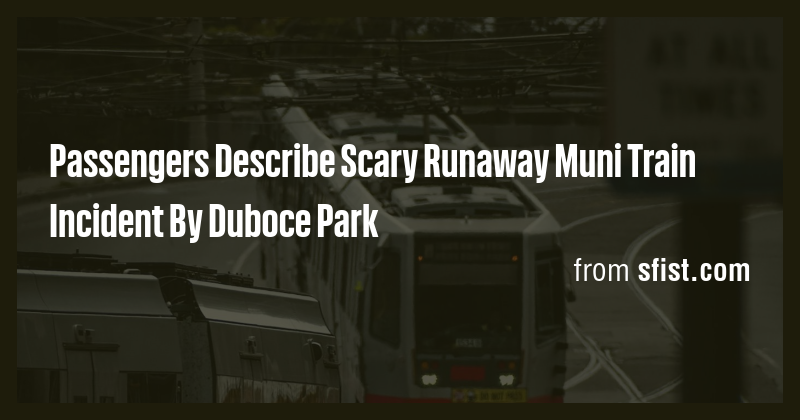 Passengers Describe Scary Runaway Muni Train Incident By Duboce Park ...
