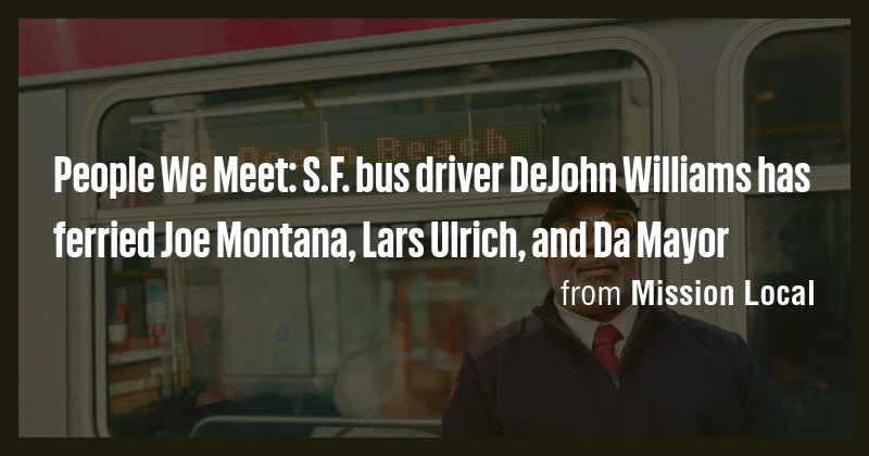 People We Meet: S.F. bus driver DeJohn Williams has ferried Joe Montana ...