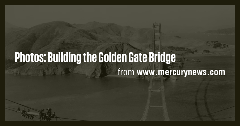Photos: Building the Golden Gate Bridge - Briefly