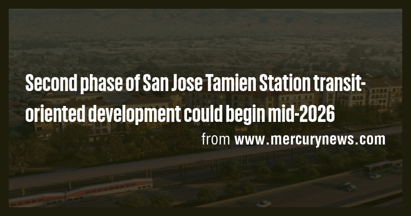 Second phase of San Jose Tamien Station transit-oriented development ...