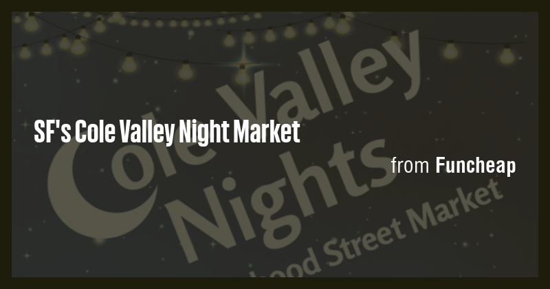 SF's Cole Valley Night Market - Briefly
