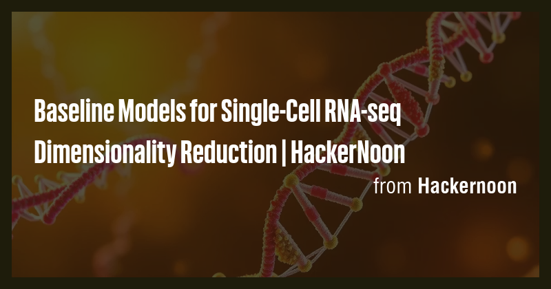 Baseline Models for Single-Cell RNA-seq Dimensionality Reduction ...