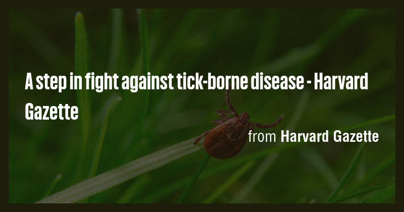A step in fight against tick-borne disease - Harvard Gazette - Briefly