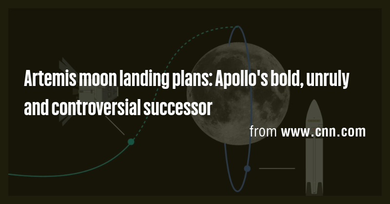 Artemis moon landing plans: Apollo's bold, unruly and controversial ...
