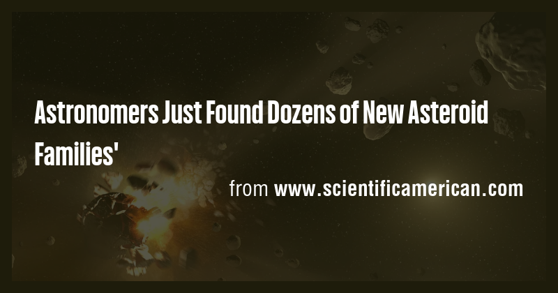Astronomers Just Found Dozens of New Asteroid Families' - Briefly