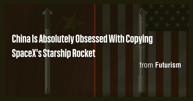 China Is Absolutely Obsessed With Copying SpaceX's Starship Rocket ...