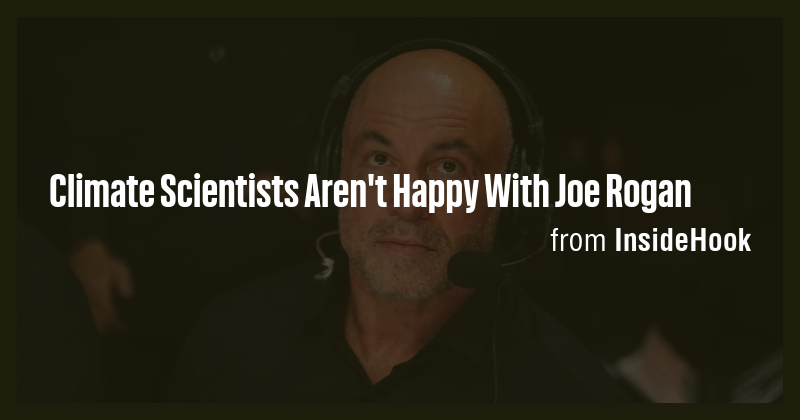Climate Scientists Aren't Happy With Joe Rogan - Briefly