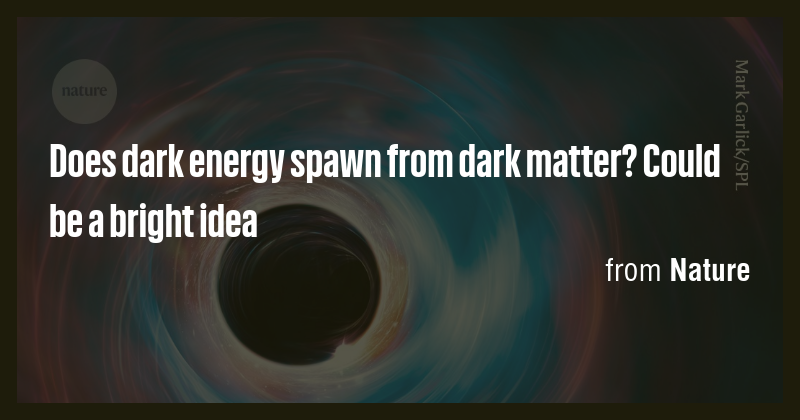 Does dark energy spawn from dark matter? Could be a bright idea - Briefly