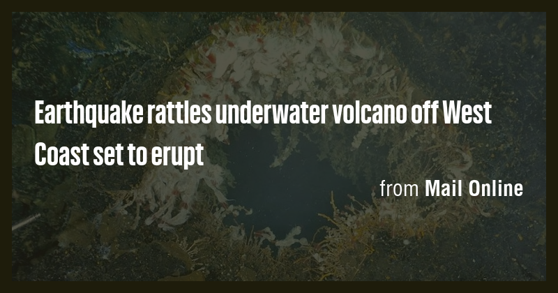 Earthquake rattles underwater volcano off West Coast set to erupt - Briefly