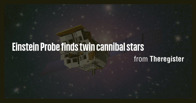 Einstein Probe finds twin cannibal stars - Briefly