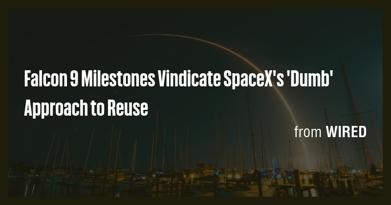 Falcon 9 Milestones Vindicate SpaceX's 'Dumb' Approach to Reuse - Briefly