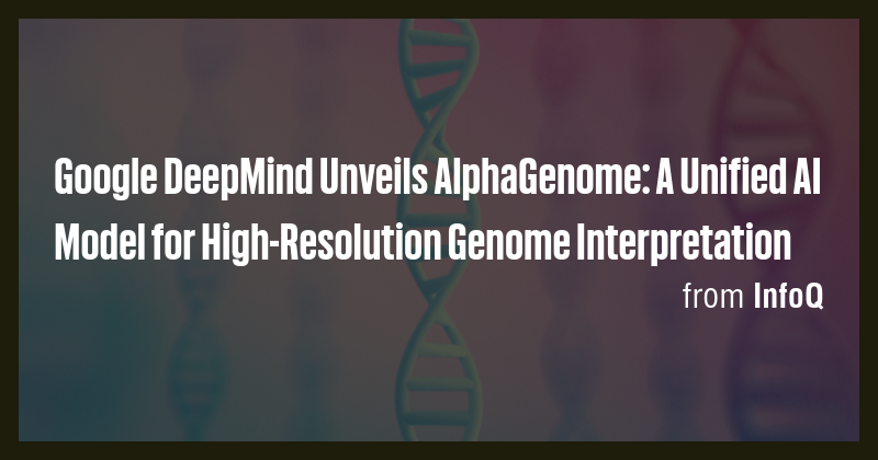 Google DeepMind Unveils AlphaGenome: A Unified AI Model for High ...
