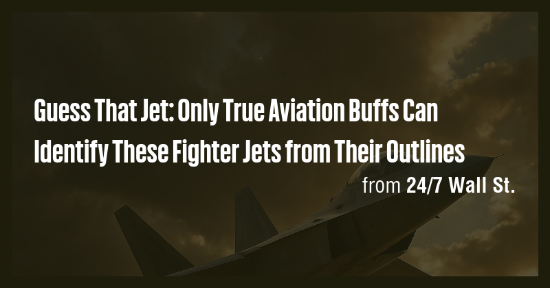 Guess That Jet: Only True Aviation Buffs Can Identify These Fighter ...