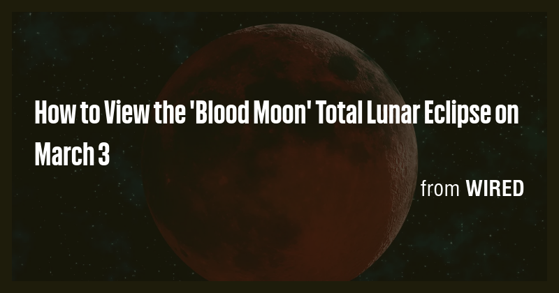 How to View the 'Blood Moon' Total Lunar Eclipse on March 3 - Briefly
