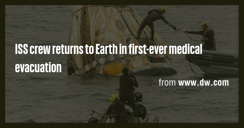 ISS crew returns to Earth in first-ever medical evacuation - Briefly