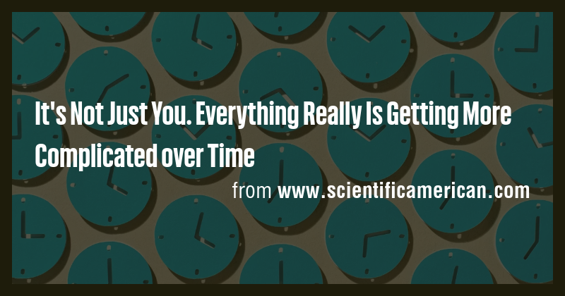 It's Not Just You. Everything Really Is Getting More Complicated over ...