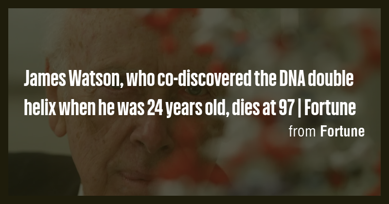 James Watson, who co-discovered the DNA double helix when he was 24 ...