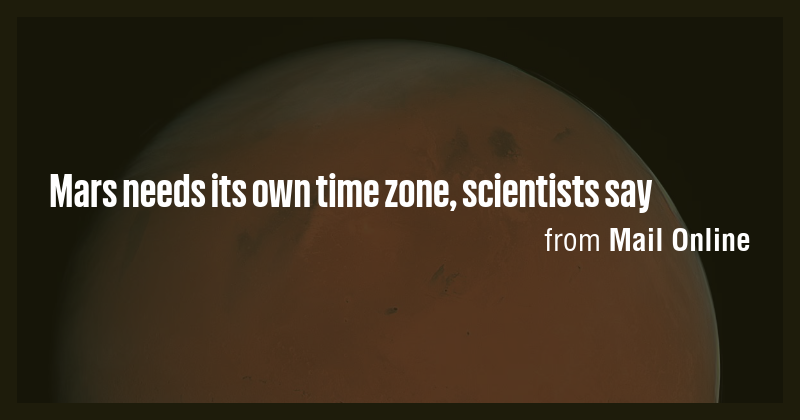Mars needs its own time zone, scientists say - Briefly