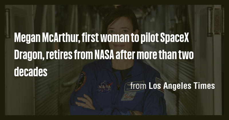 Megan McArthur, first woman to pilot SpaceX Dragon, retires from NASA ...