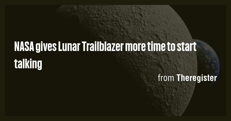 NASA gives Lunar Trailblazer more time to start talking - Briefly