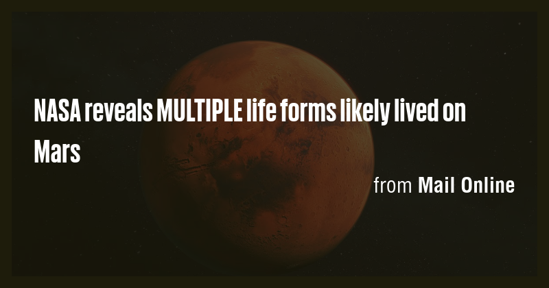 NASA reveals MULTIPLE life forms likely lived on Mars - Briefly