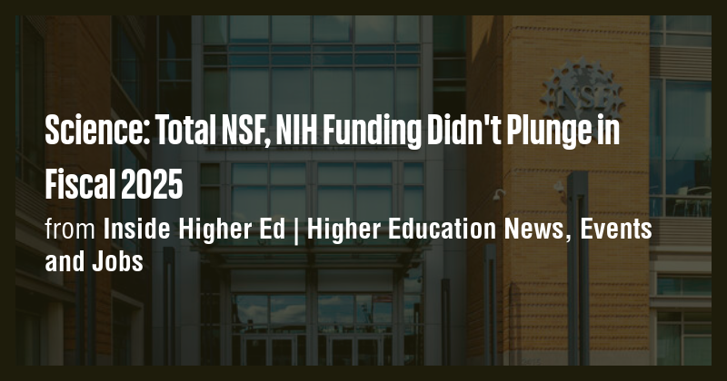 Science: Total NSF, NIH Funding Didn't Plunge in Fiscal 2025 - Briefly