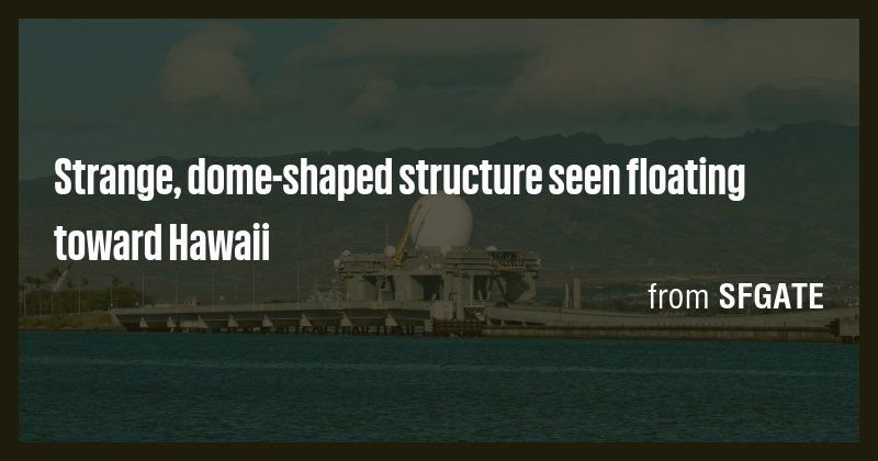 Strange, dome-shaped structure seen floating toward Hawaii - Briefly