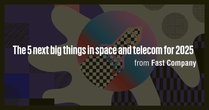 The 5 next big things in space and telecom for 2025 - Briefly