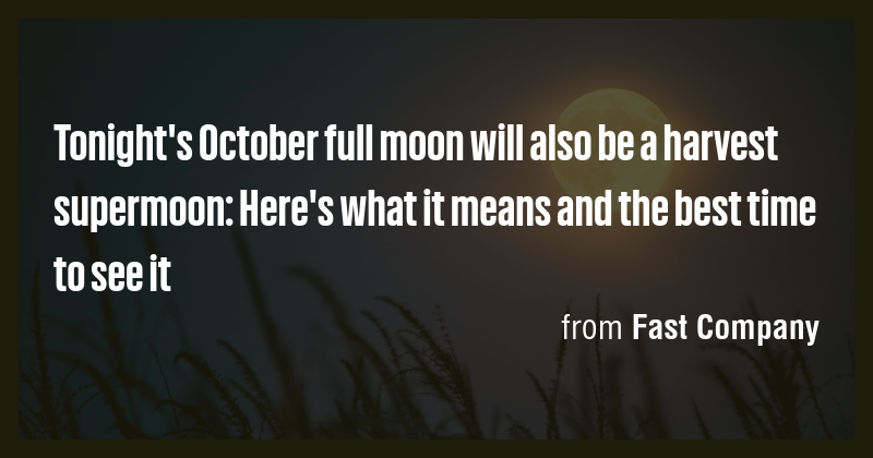 Tonight's October full moon will also be a harvest supermoon: Here's ...