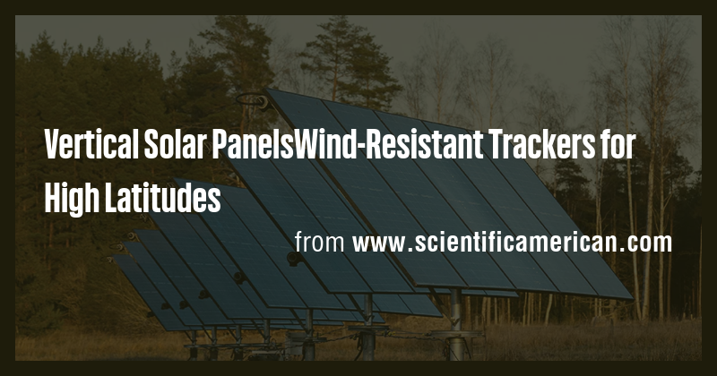 Vertical Solar PanelsWind-Resistant Trackers for High Latitudes - Briefly
