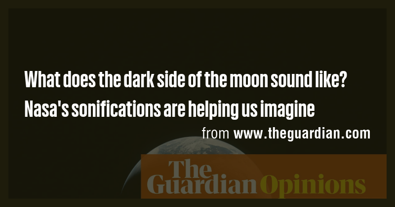 What does the dark side of the moon sound like? Nasa's sonifications ...