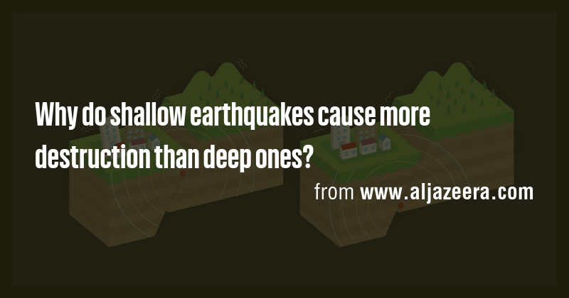 Why do shallow earthquakes cause more destruction than deep ones? - Briefly