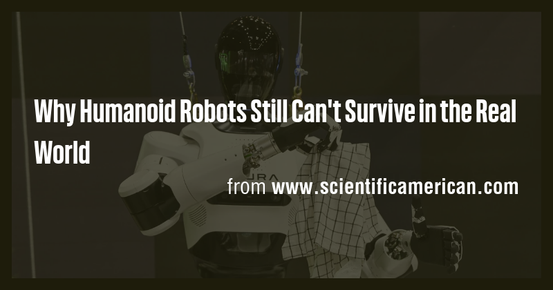 Why Humanoid Robots Still Can't Survive in the Real World - Briefly