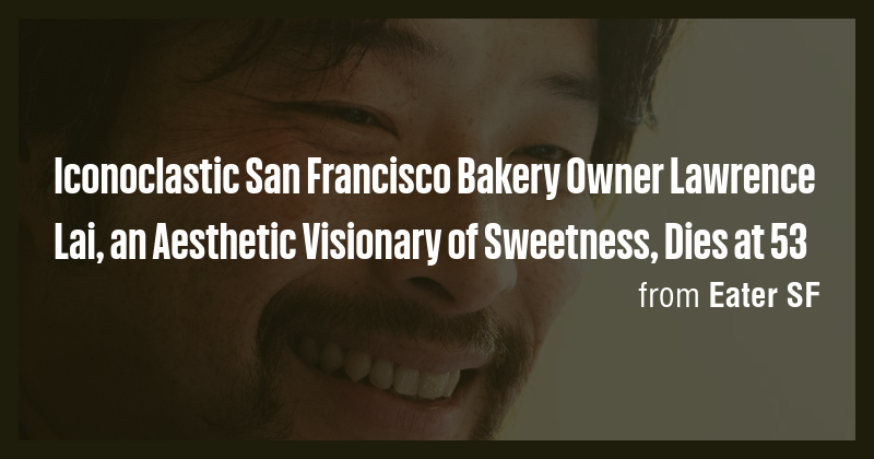 Iconoclastic San Francisco Bakery Owner Lawrence Lai, an Aesthetic ...