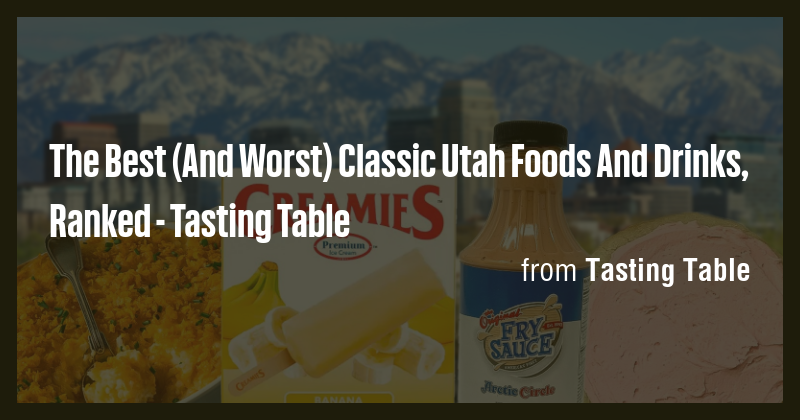 The Best (And Worst) Classic Utah Foods And Drinks, Ranked - Tasting ...