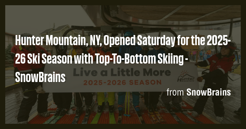 Hunter Mountain, NY, Opened Saturday for the 2025-26 Ski Season with ...