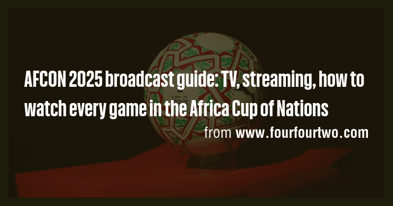 AFCON 2025 broadcast guide: TV, streaming, how to watch every game in ...