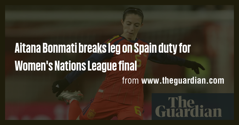 Aitana Bonmati breaks leg on Spain duty for Women's Nations League ...