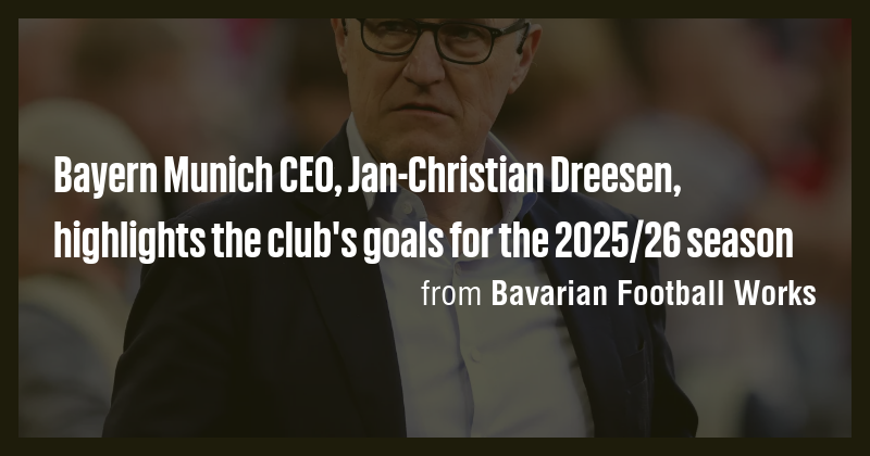 Bayern Munich CEO, Jan-Christian Dreesen, highlights the club's goals ...