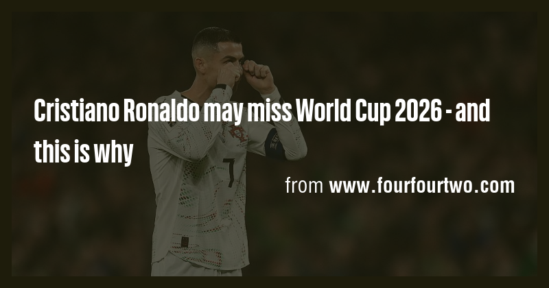 Cristiano Ronaldo may miss World Cup 2026 - and this is why - Briefly