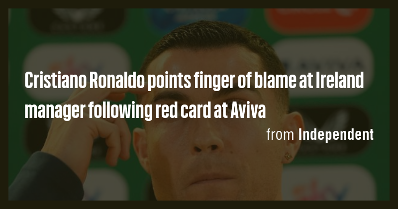 Cristiano Ronaldo points finger of blame at Ireland manager following ...