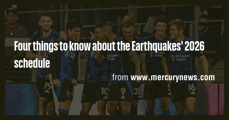 Four things to know about the Earthquakes' 2026 schedule - Briefly
