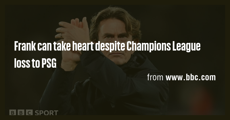 Frank can take heart despite Champions League loss to PSG - Briefly