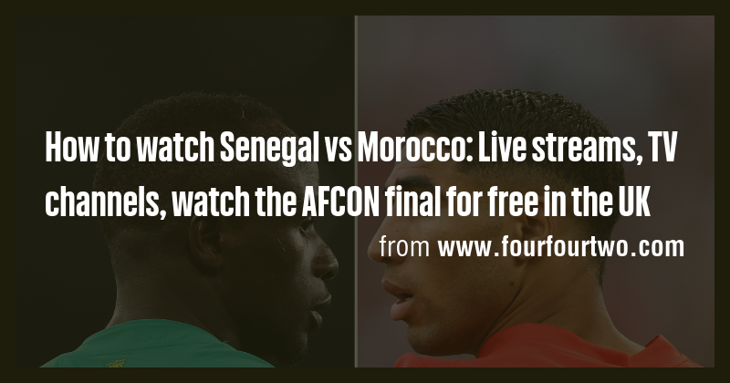 How to watch Senegal vs Morocco: Live streams, TV channels, watch the ...