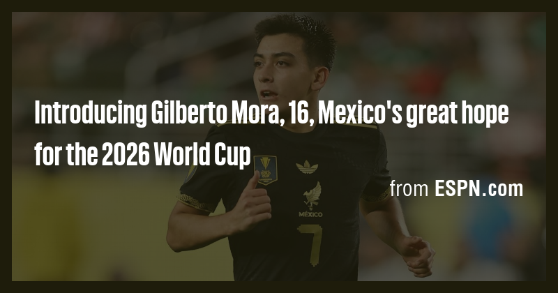 Introducing Gilberto Mora, 16, Mexico's great hope for the 2026 World ...