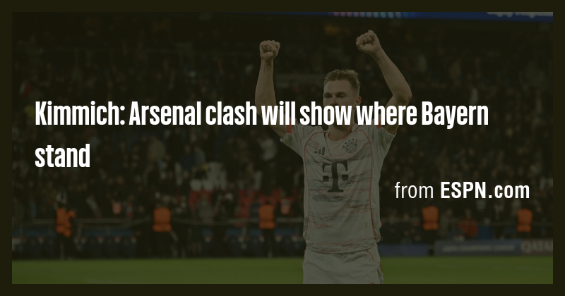 Kimmich: Arsenal clash will show where Bayern stand - Briefly
