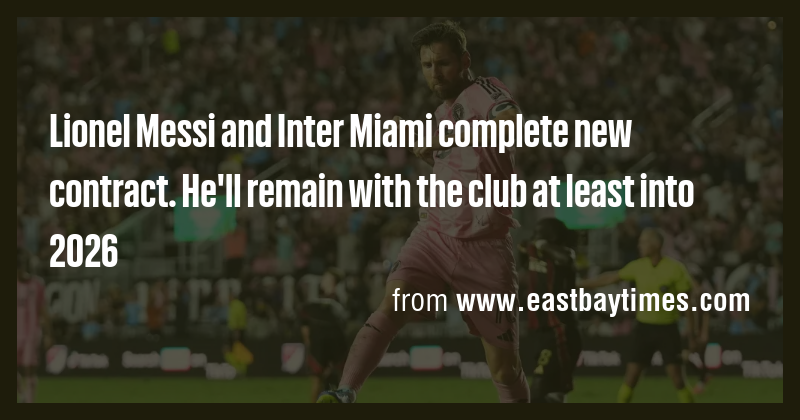 Lionel Messi and Inter Miami complete new contract. He'll remain with ...