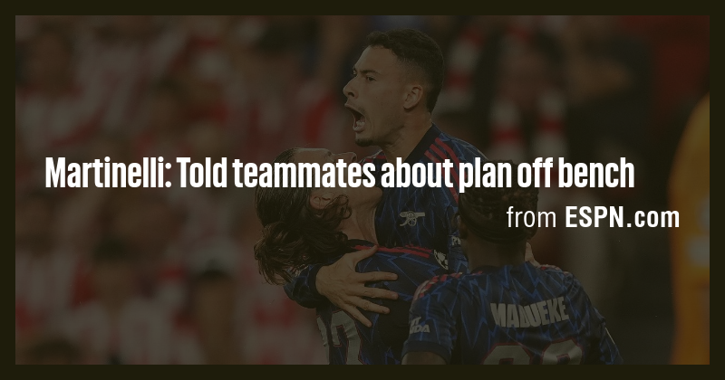 Martinelli: Told teammates about plan off bench - Briefly