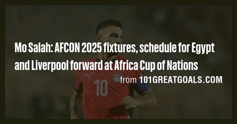 Mo Salah: AFCON 2025 fixtures, schedule for Egypt and Liverpool forward ...
